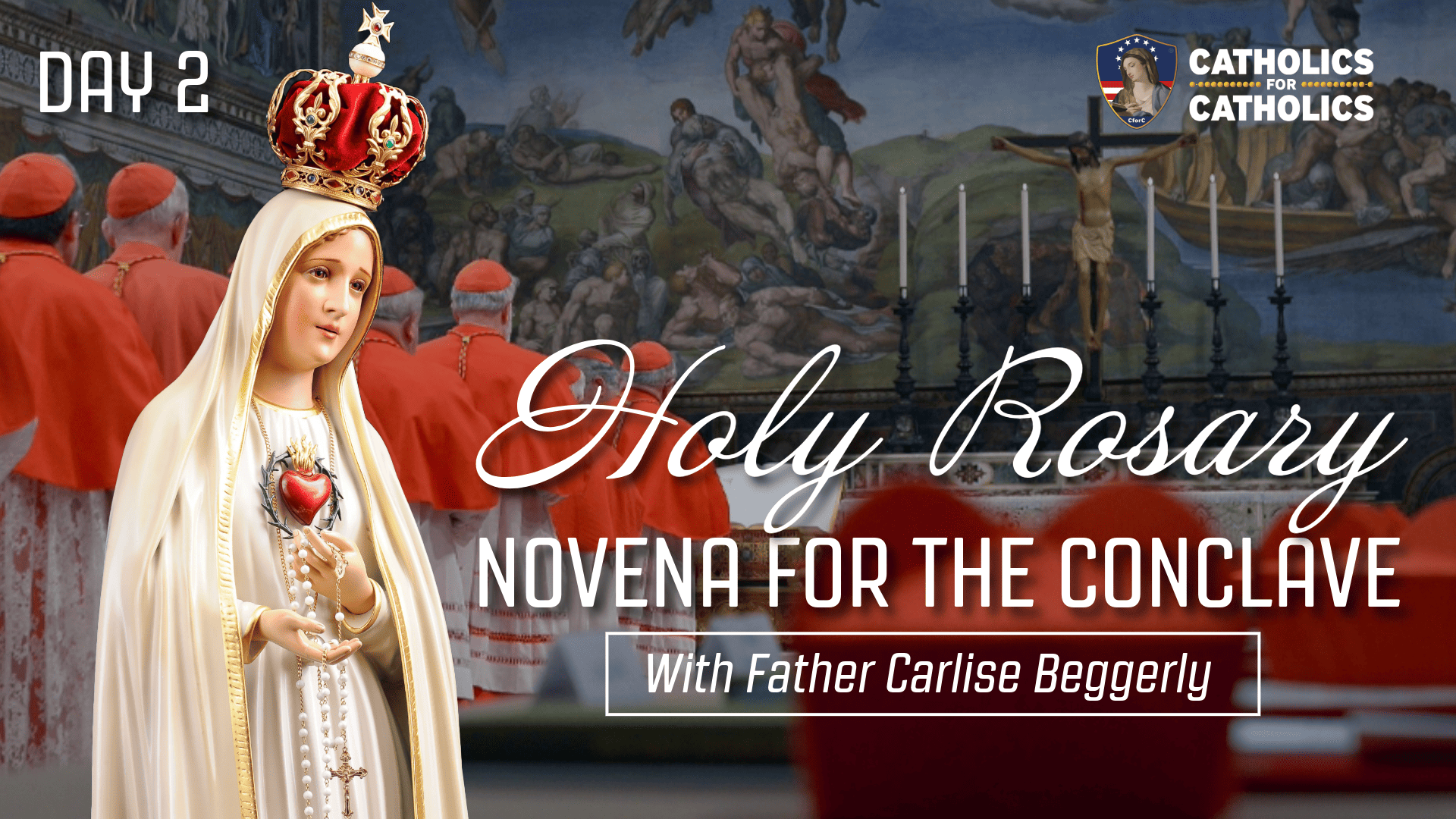 Day 2 - Holy Rosary Novena For the Conclave with Father Beggerly - Catholics For Catholics