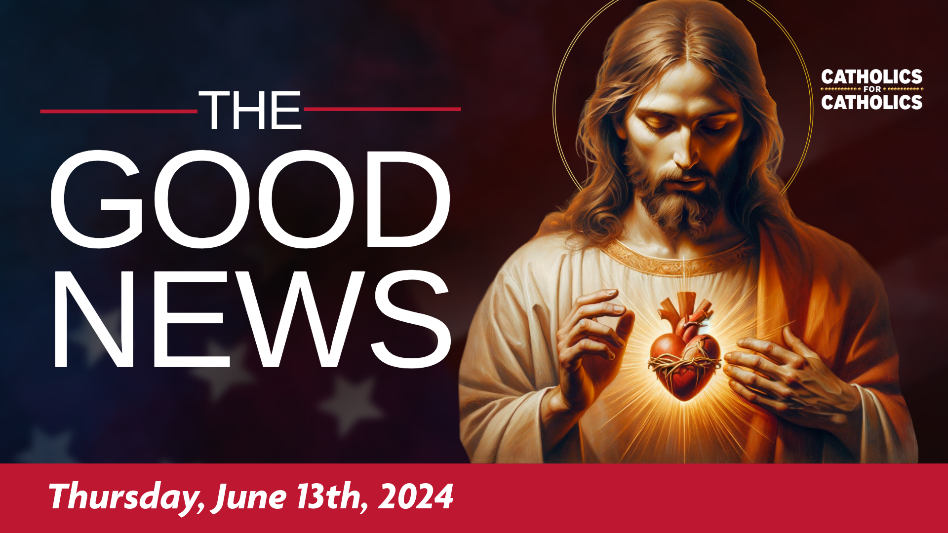 The Good News - June 13th, 2024: Special Pro-Life Edition - Catholics ...