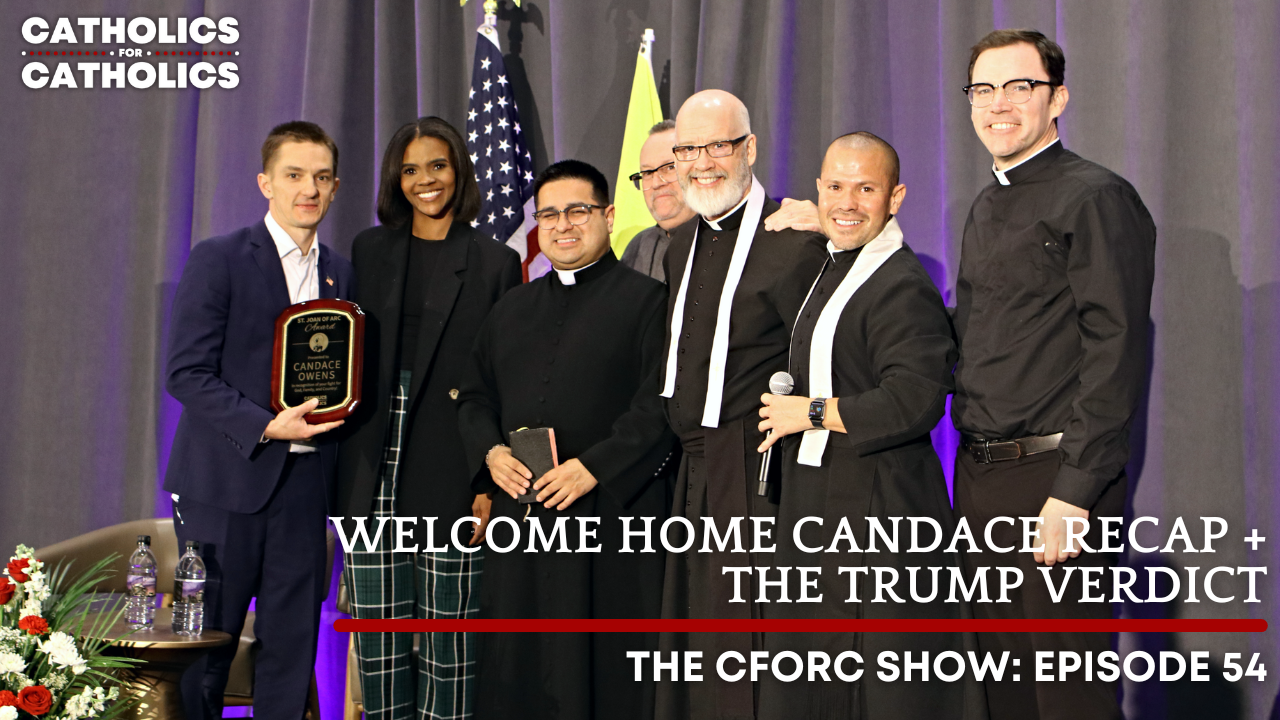 Welcome Home Candace Recap + The Trump Verdict - Catholics For Catholics