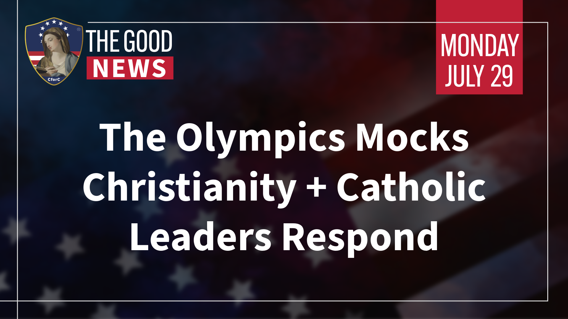 The Good News - July 29th, 2024: The Olympics Mocks Christianity ...