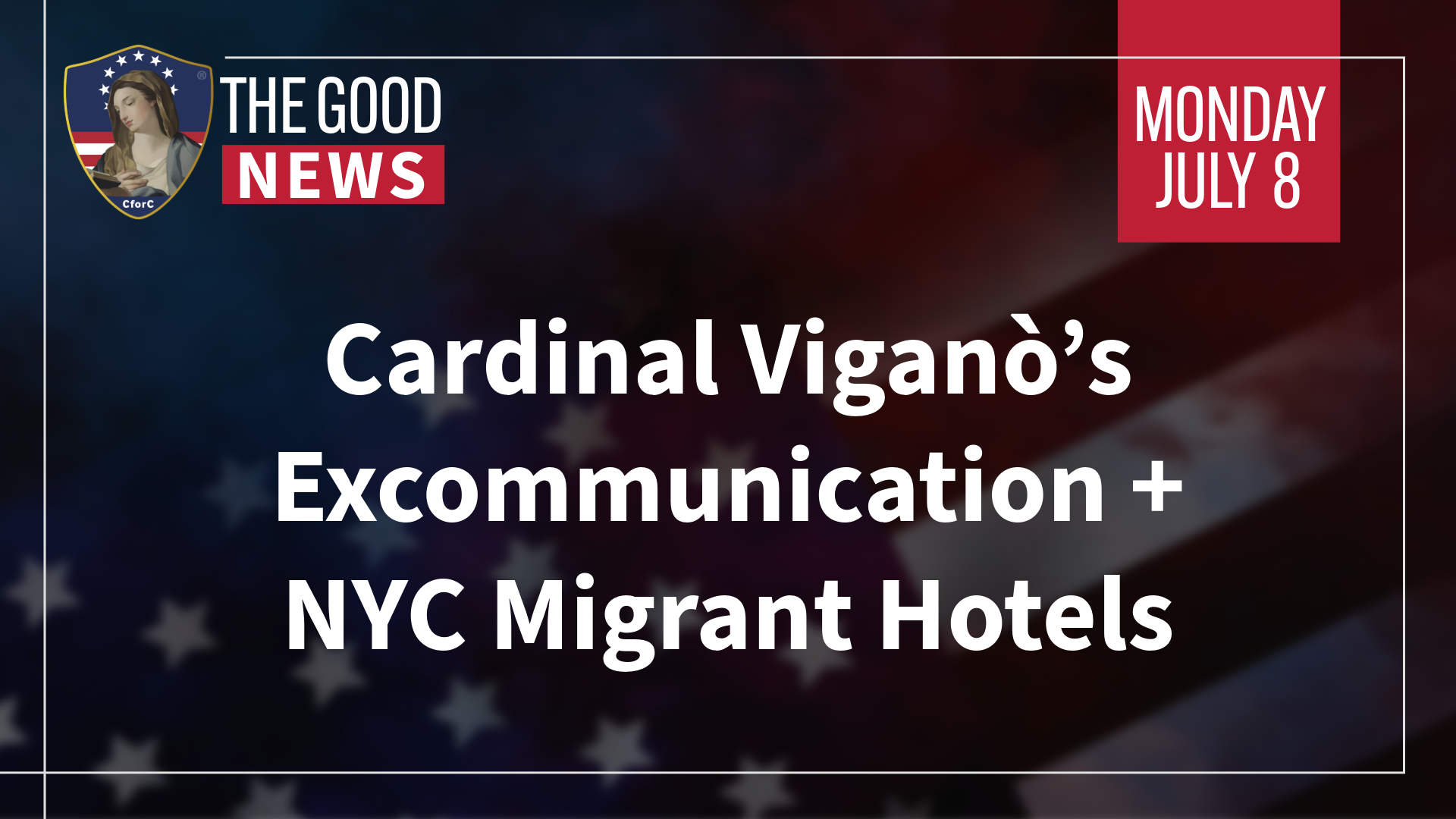 The Good News - July 8th, 2024: Cardinal Viganò’s Excommunication + NYC ...