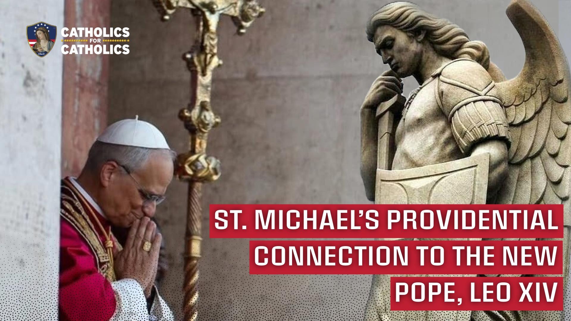 Saint Michael’s Providential Connection to the New Pope, Leo XIV ...