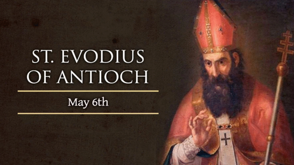 May 6 - St. Evodius of Antioch - Catholics For Catholics