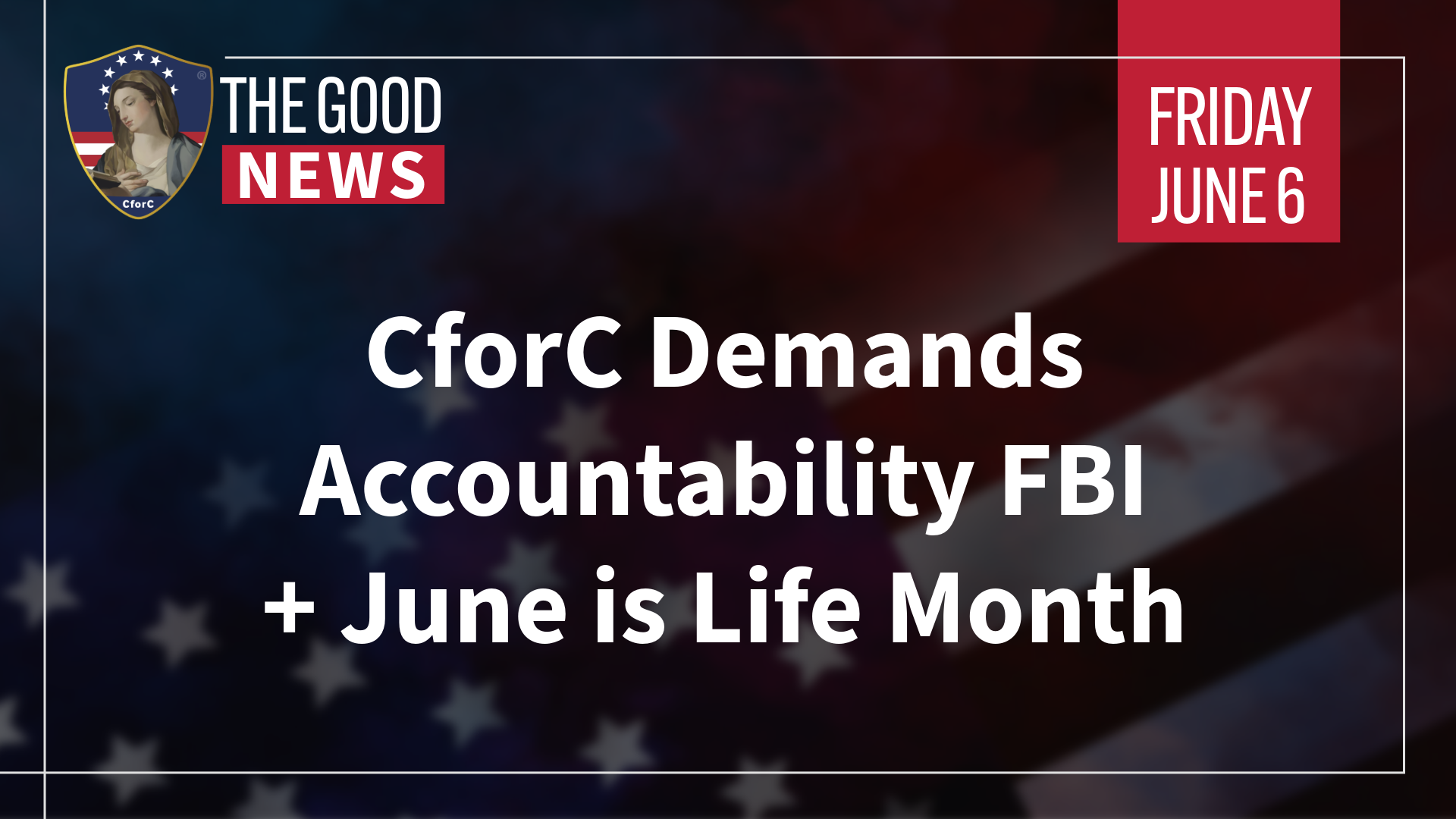 The Good News - June 6th, 2025: CforC Demands Accountability FBI, June ...