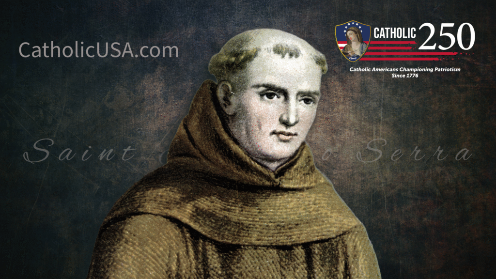 Saint Junípero Serra: The Founding Father of California - Catholics For ...